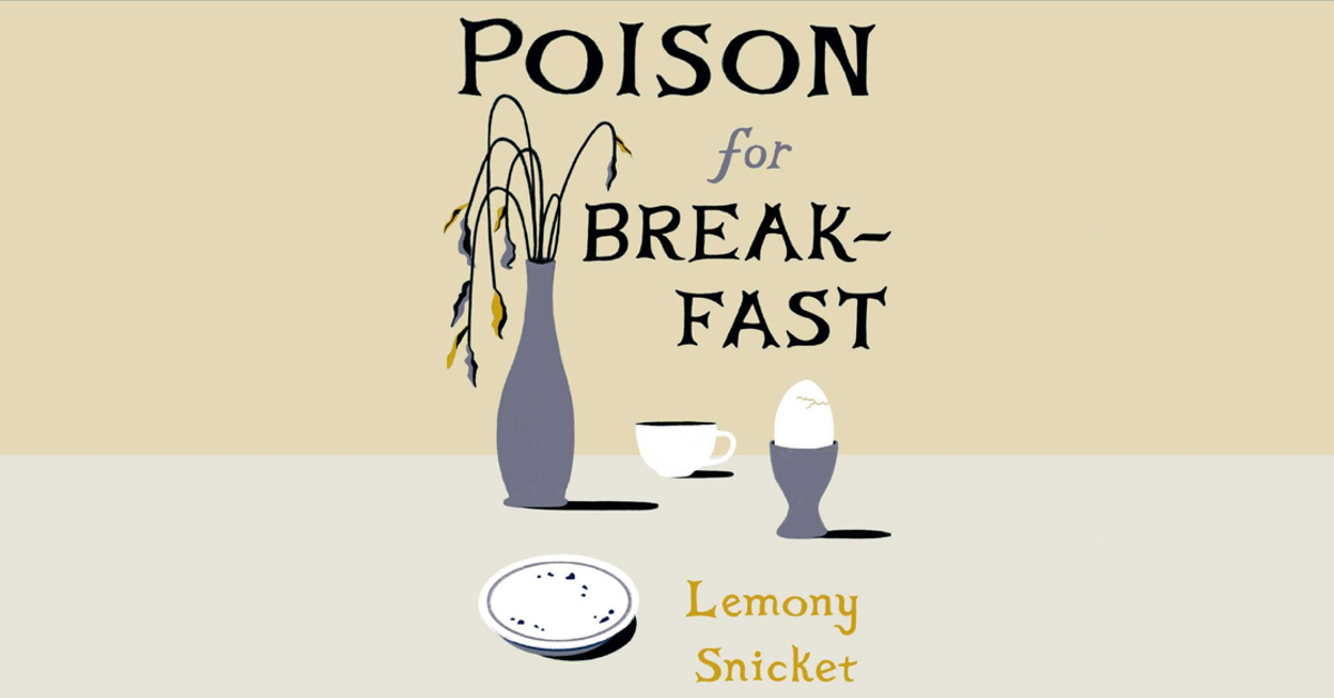 Lemony Snicket's 'POISON FOR BREAKFAST' Review - Less of a Mystery ...