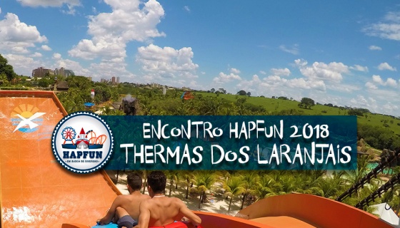Encontro Hapfun no Thermas dos Laranjais 2018: Saiba como foi nossa experiência. – HapFun