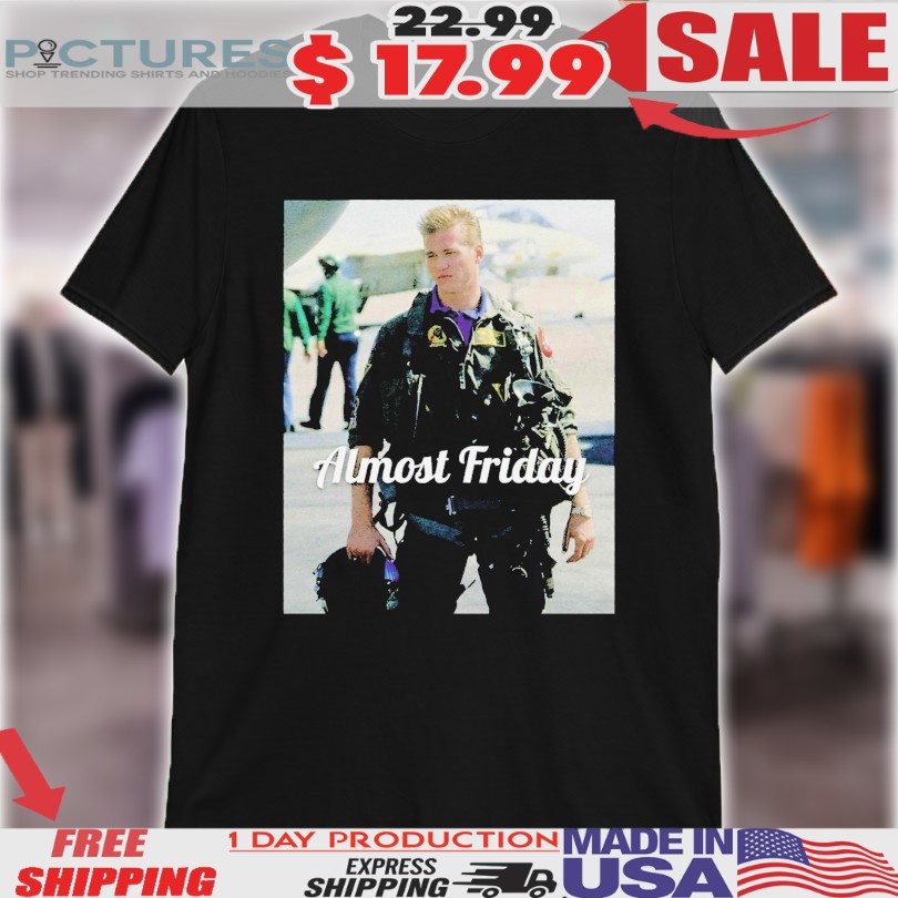 🚛Free Delivery: 📣SaleOff 20% Val Kilmer Almost Friday Top Gun Shirt ...